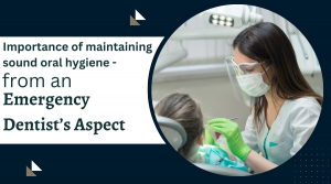Importance of maintaining sound oral hygiene – from an emergency ...
